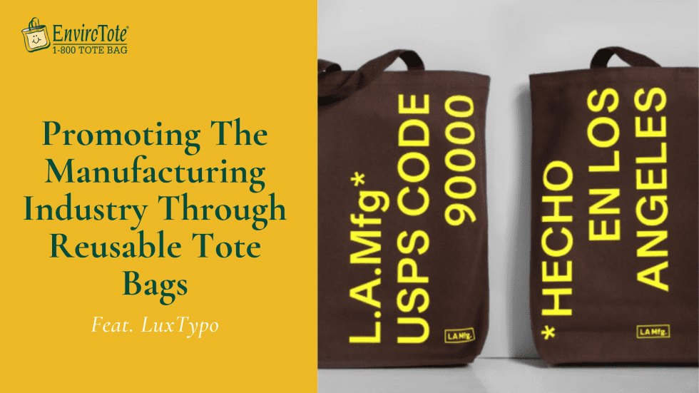 Promoting The Manufacturing Industry Through Reusable Tote Bags ...